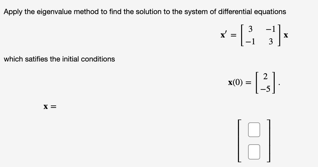 Solved Apply the eigenvalue method to find the solution to | Chegg.com