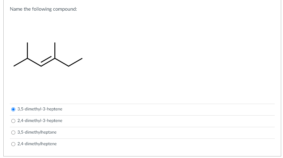 Solved Name the following compound: 3,5-dimethyl-3-heptene | Chegg.com
