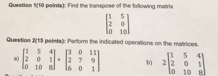 Solved Question 1(10 points): Find the transpose of the | Chegg.com