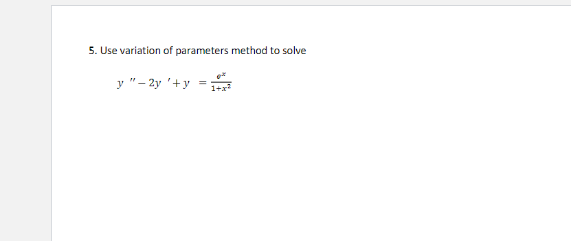 Solved 5. Use variation of parameters method to solve ex y" | Chegg.com