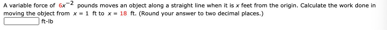 Solved A variable force of 6x-2 pounds moves an object along | Chegg.com