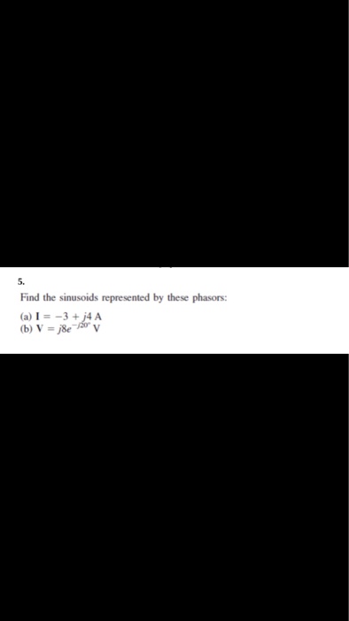 Solved 5. Find the sinusoids represented by these phasors: | Chegg.com