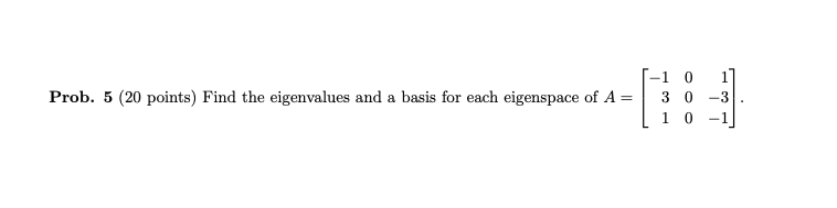 Solved Prob. 5 (20 points) Find the eigenvalues and a basis | Chegg.com Solved Prob. 5 (20 points) Find the eigenvalues and a basis | Chegg.com