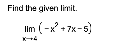 Solved Find the given limit.limx→4(-x2+7x-5) | Chegg.com