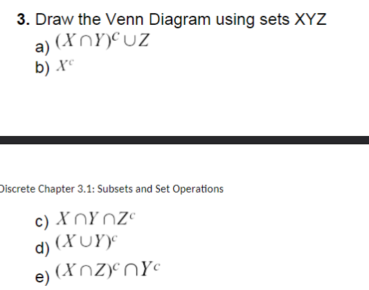 Solved 3. Draw the Venn Diagram using sets XYZ a) (X∩Y)C∪Z | Chegg.com