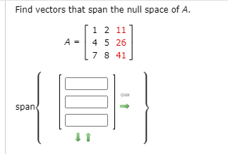 Solved Find vectors that span the null space of A. A = 1 2 | Chegg.com