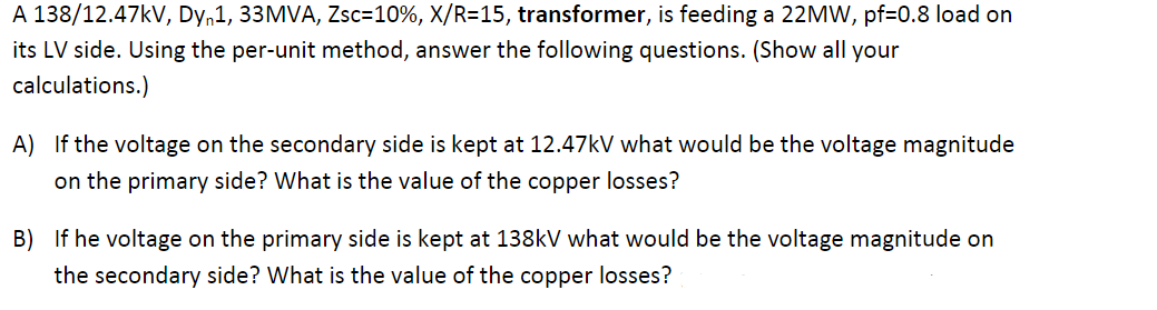 A 138/12.47kV, Dyn1, 33MVA, Zsc=10%, X/R=15, | Chegg.com