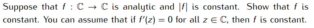 Solved Suppose that f:C→C is analytic and ∣f∣ is constant. | Chegg.com