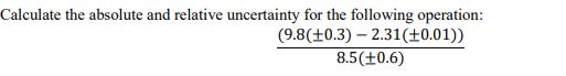 Solved Calculate the absolute and relative uncertainty for | Chegg.com
