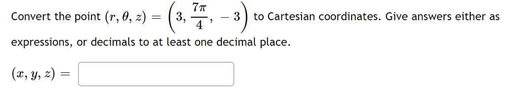 Solved Convert the point (r,θ,z)=(3,47π,−3) to Cartesian | Chegg.com