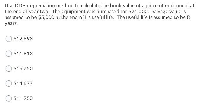 Solved Use Ddb Depreciation Method To Calculate The Book