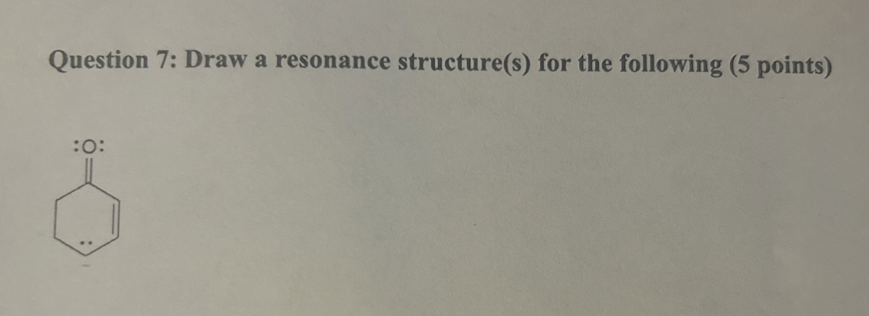 Solved Question 7: Draw a resonance structure(s) for the | Chegg.com