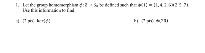 Solved 1. Let the group homomorphism ϕ:Z→S8 be defined such | Chegg.com