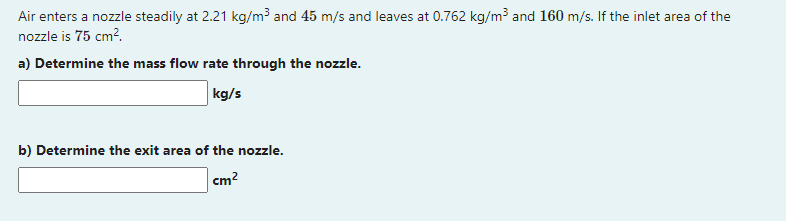 Solved Air enters a nozzle steadily at 2.21 kg/m3 and 45 m/s | Chegg.com