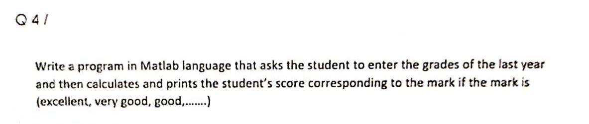 Solved Q4/ Write a program in Matlab language that asks the | Chegg.com