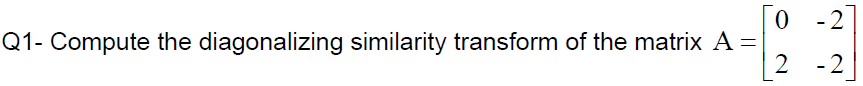 Solved 0 -2 Q1- Compute the diagonalizing similarity | Chegg.com