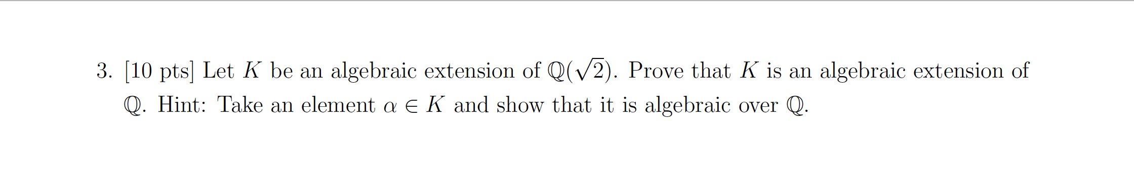 Solved 3. [10 pts] Let K be an algebraic extension of Q(2). | Chegg.com