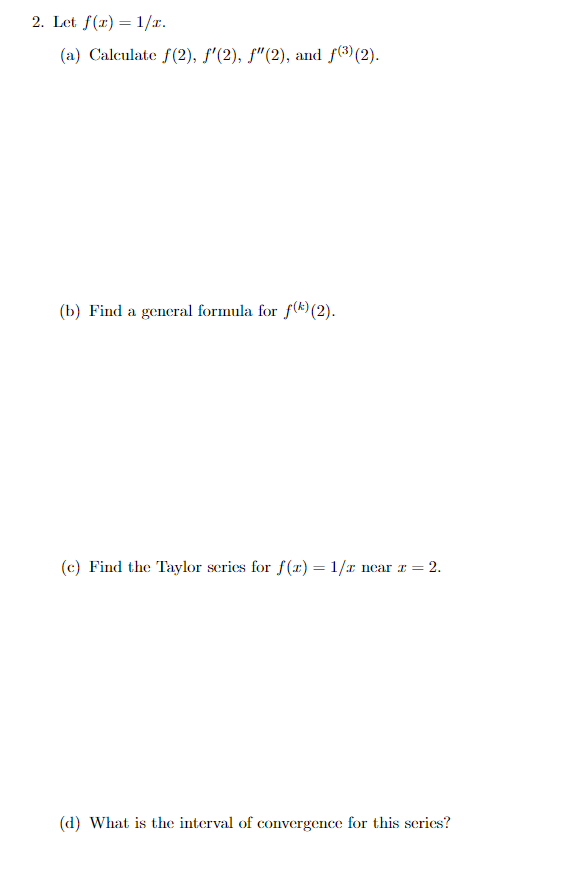 Solved 2. Let f(x)=1/x. (a) Calculate f(2),f′(2),f′′(2), and | Chegg.com
