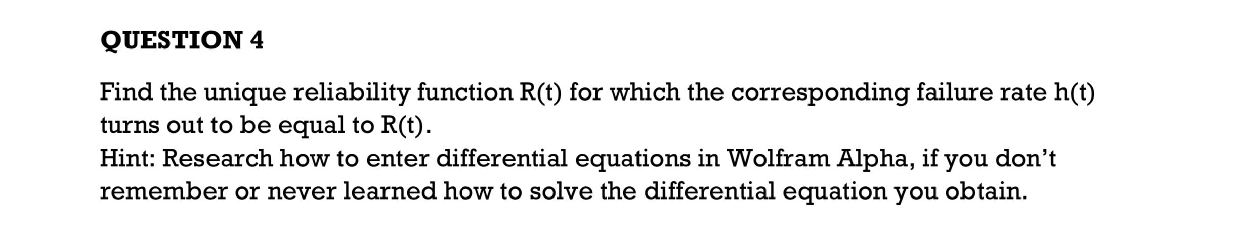 Solved QUESTION 4 Find the unique reliability function R(t) | Chegg.com