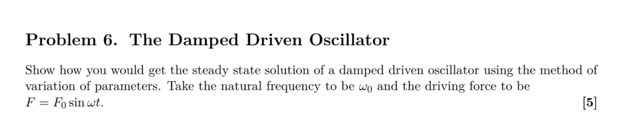 Solved Problem 6. The Damped Driven Oscillator Show how you | Chegg.com