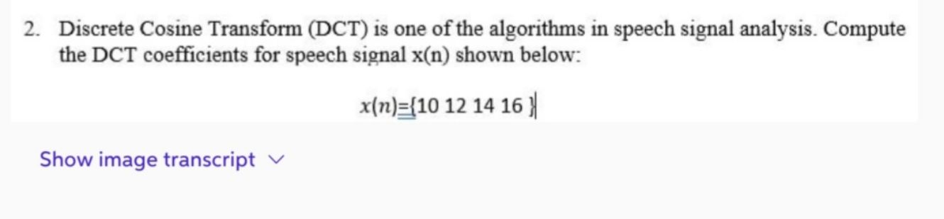 Solved helpDiscrete Cosine Transform (DCT) ﻿is one of the | Chegg.com