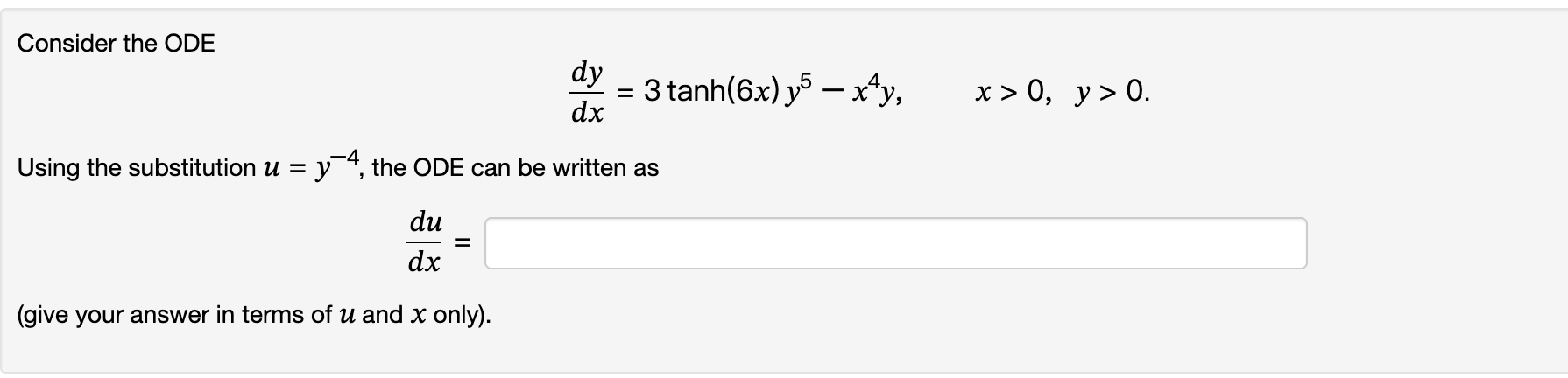 Solved Consider the ODE dxdy=3tanh(6x)y5−x4y,x>0,y>0. Using | Chegg.com