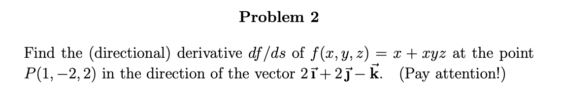 Solved Problem 2 Find the (directional) derivative df /ds of | Chegg.com