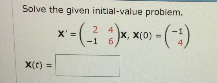 Solved Solve the given initial-value problem. 2 -1 4)X, | Chegg.com