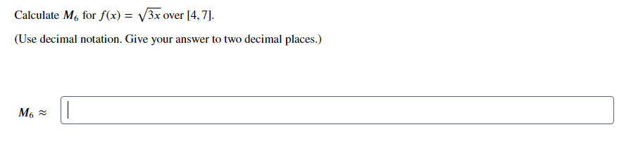 Solved Calculate M6 for f(x)=3x over [4,7]. (Use decimal | Chegg.com