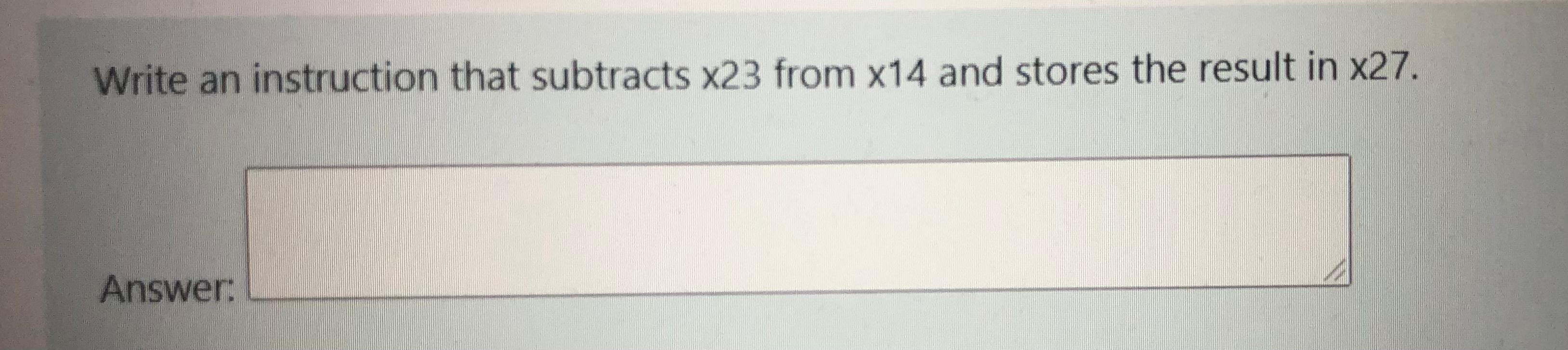 Solved Write An Instruction That Subtracts X23 From X14 And