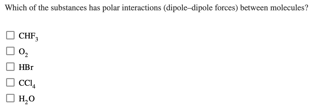 Solved Which of the substances has polar interactions | Chegg.com