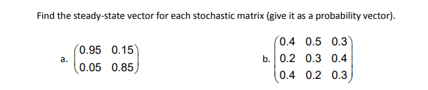 Solved Find the steady-state vector for each stochastic | Chegg.com
