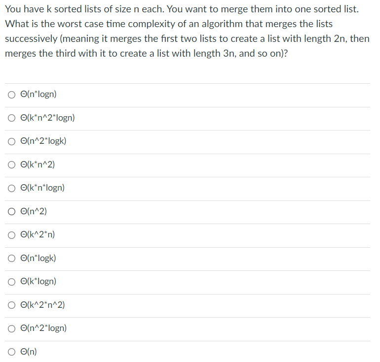 Solved You have k sorted lists of size n each. You want to | Chegg.com