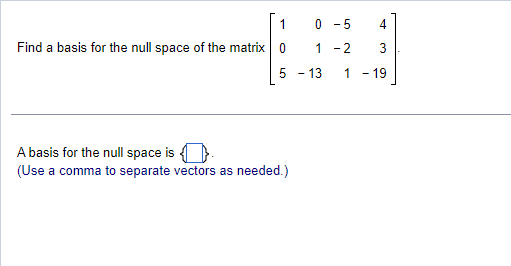 Solved Find a basis for the null space of the matrix | Chegg.com