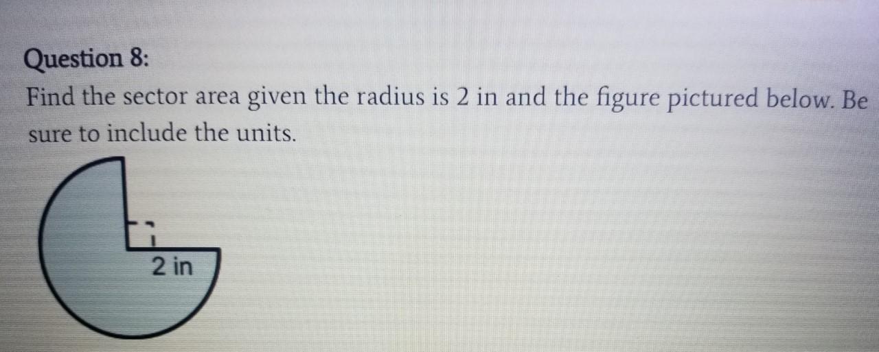 Solved Question 8 Find the sector area given the radius is 2 | Chegg.com