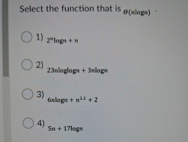 Solved Select the function that is (nlogn). O 1) zalogn + | Chegg.com