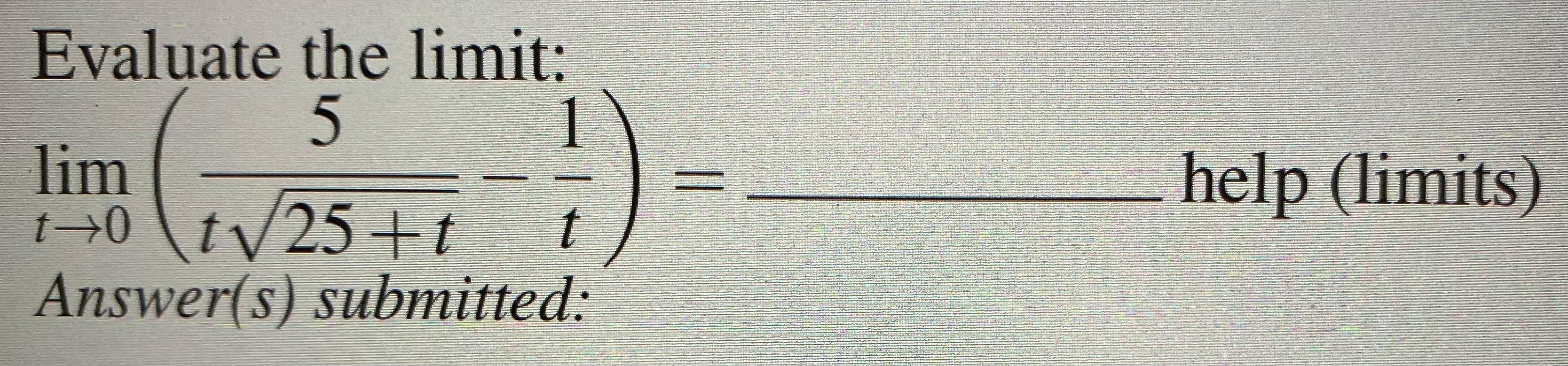 Solved Evaluate the limit: limt→0(t25+t5−t1)= help (limits) | Chegg.com