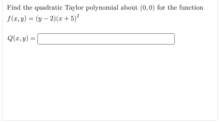 Solved Find the quadratic Taylor polynomial about (0,0) for | Chegg.com