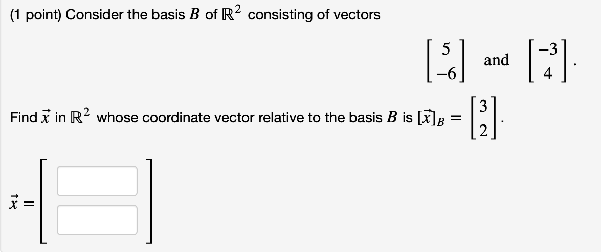 Solved ( 1 point) Consider the basis B of R2 consisting of | Chegg.com