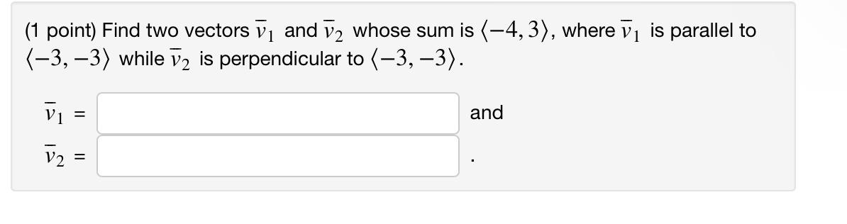 Solved (1 point) Find two vectors vˉ1 and vˉ2 whose sum is | Chegg.com
