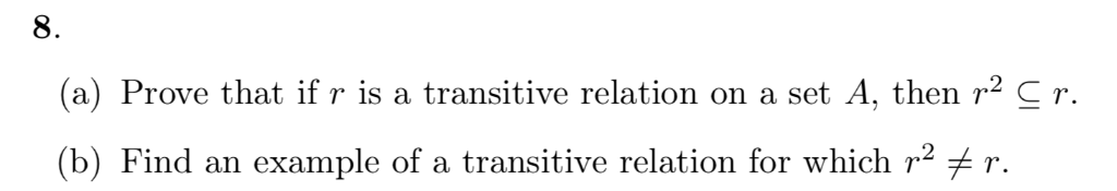 Solved 8 (a) Prove that if r is a transitive relation on a | Chegg.com