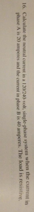 Solved 16. Calculate the neutral current in a 120/240-volt, | Chegg.com