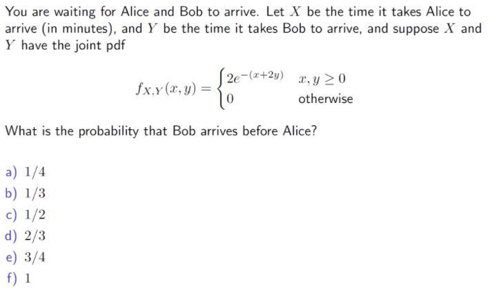 Solved You are waiting for Alice and Bob to arrive. Let X be | Chegg.com