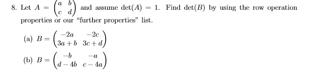 Solved ab 8. Let A = ( and assume det(A) = 1. Find det(B) by | Chegg.com
