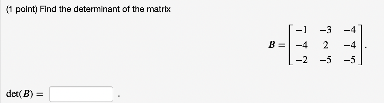 Solved (1 point) Find the determinant of the matrix | Chegg.com