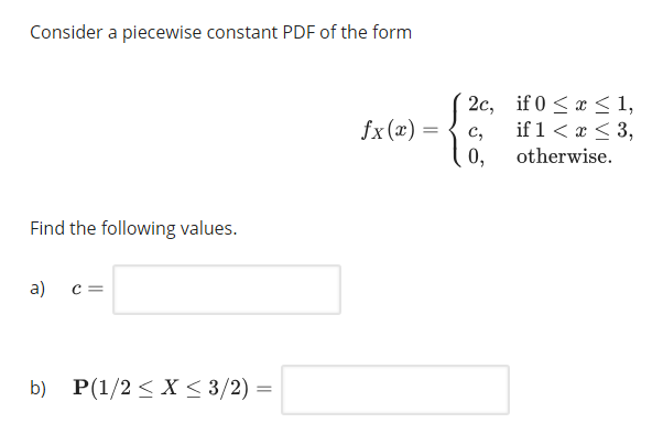 Solved Consider a piecewise constant PDF of the form 2c, c, | Chegg.com