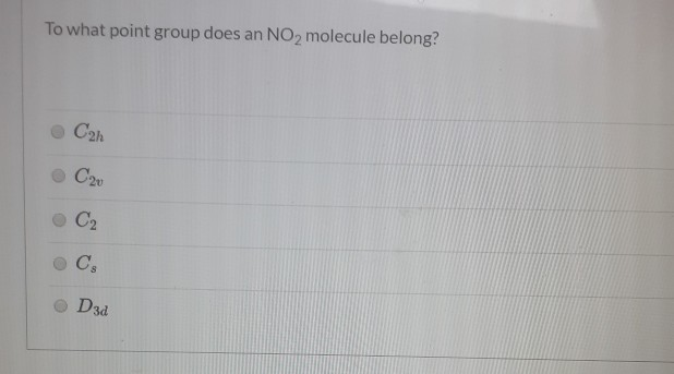 Solved To what point group does an NO, molecule belong?! C2h | Chegg.com