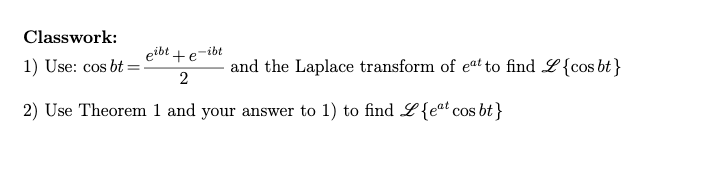 Solved Classwork: 1) Use: cos bt eibt +e-ibt and the Laplace | Chegg.com