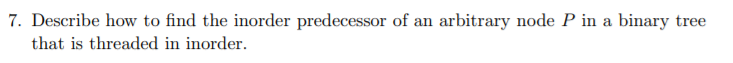 Solved 7. Describe how to find the inorder predecessor of an | Chegg.com