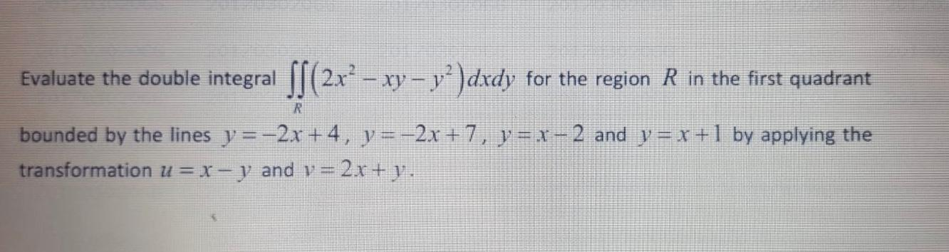Solved Evaluate the double integral SS(2x² - xy – y?)dxdy | Chegg.com